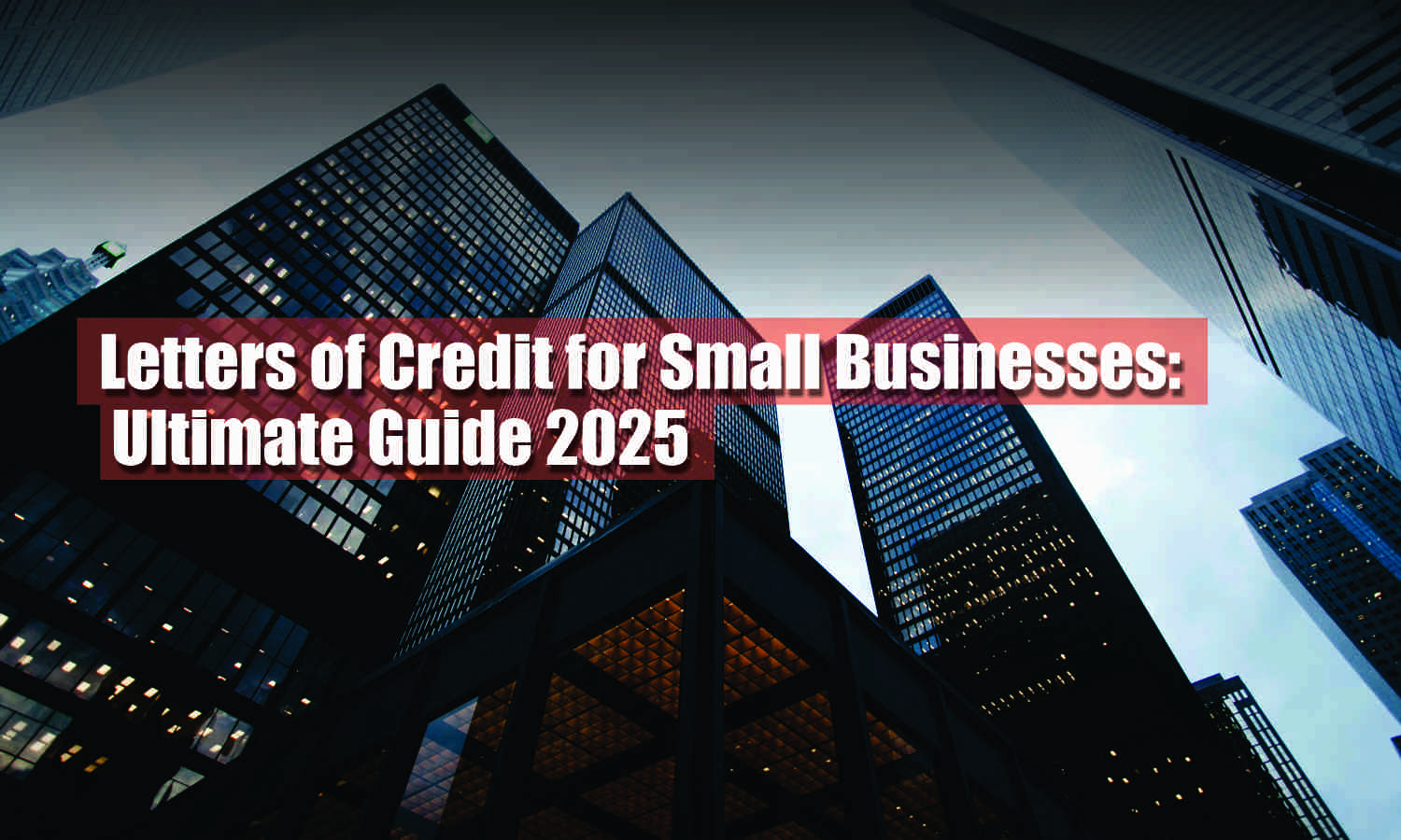 Letters of Credit for Small Businesses: Ultimate Guide 2025